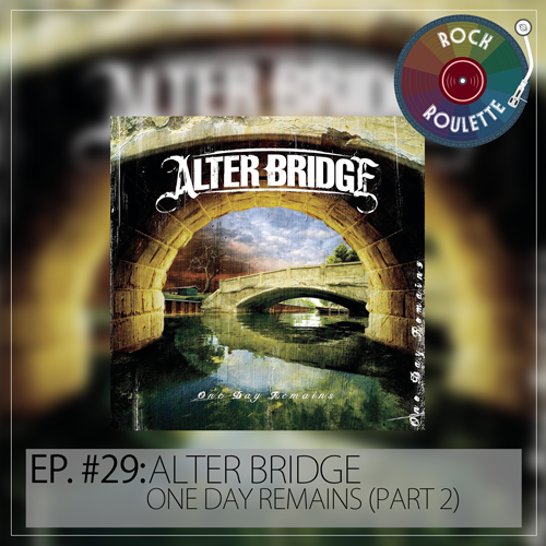 Episode 29 - Alter Bridge - One Day Remains (Part 2) - Rock Roulette ...